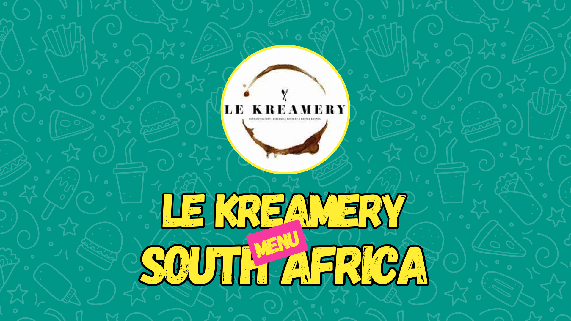 Le Kreamery Restaurant Menu With Prices 2026 South Africa